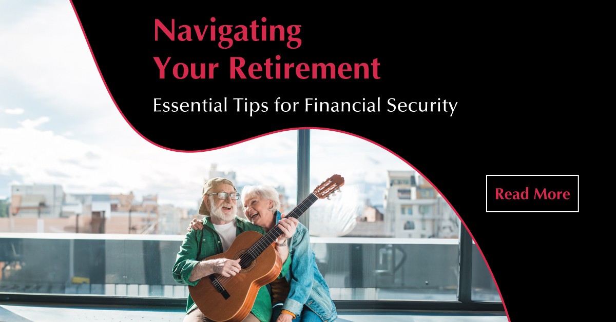 Navigating Your Retirement: Essential Tips for Financial Security ...