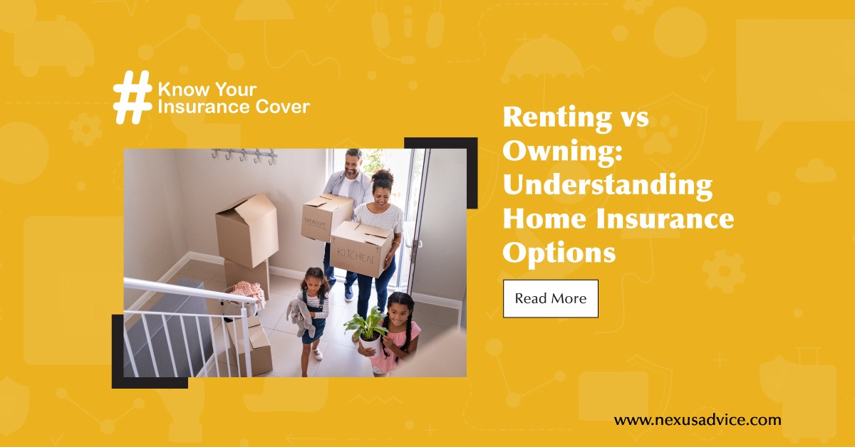 Renting vs Owning: Understanding Home Insurance Options with Nexus ...